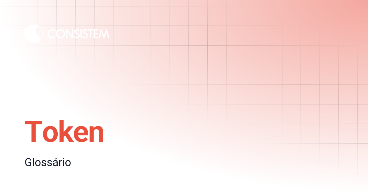 Token | Glossário | Consistem