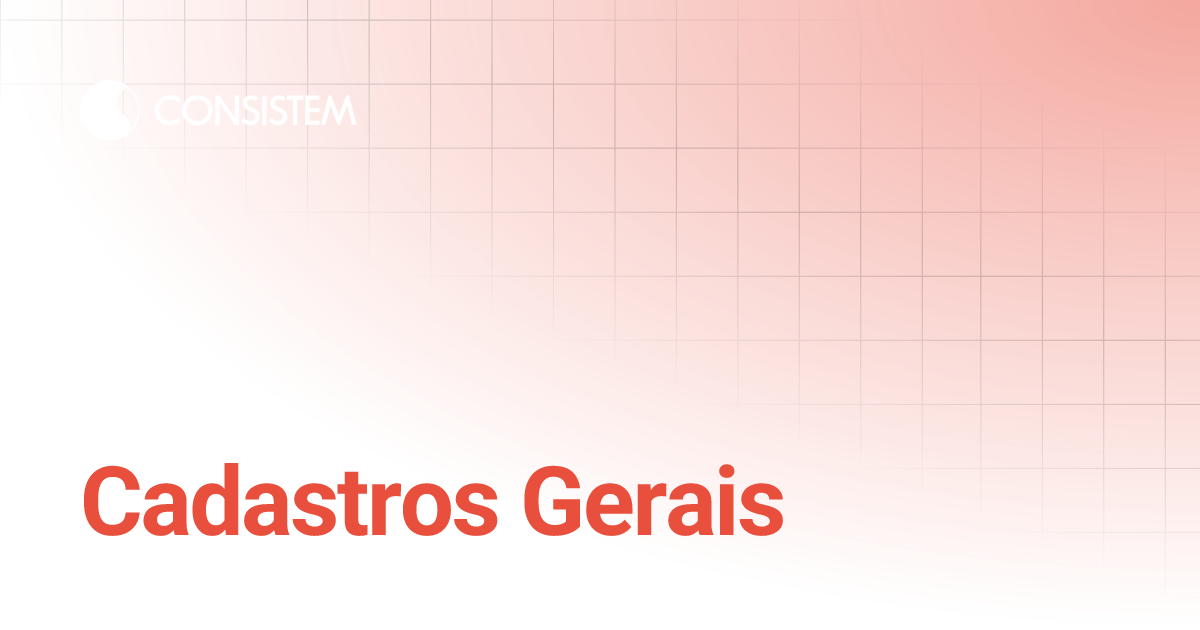 Cadastros Gerais | Consistem