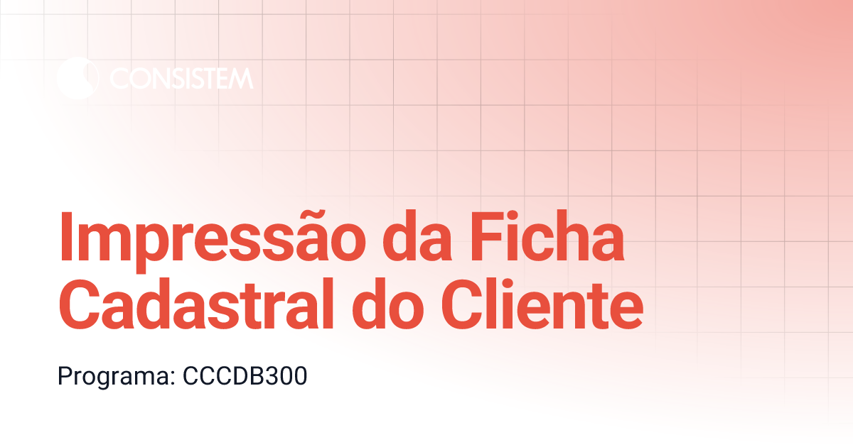 Impressão da Ficha Cadastral do Cliente | Cadastros Gerais | Consistem