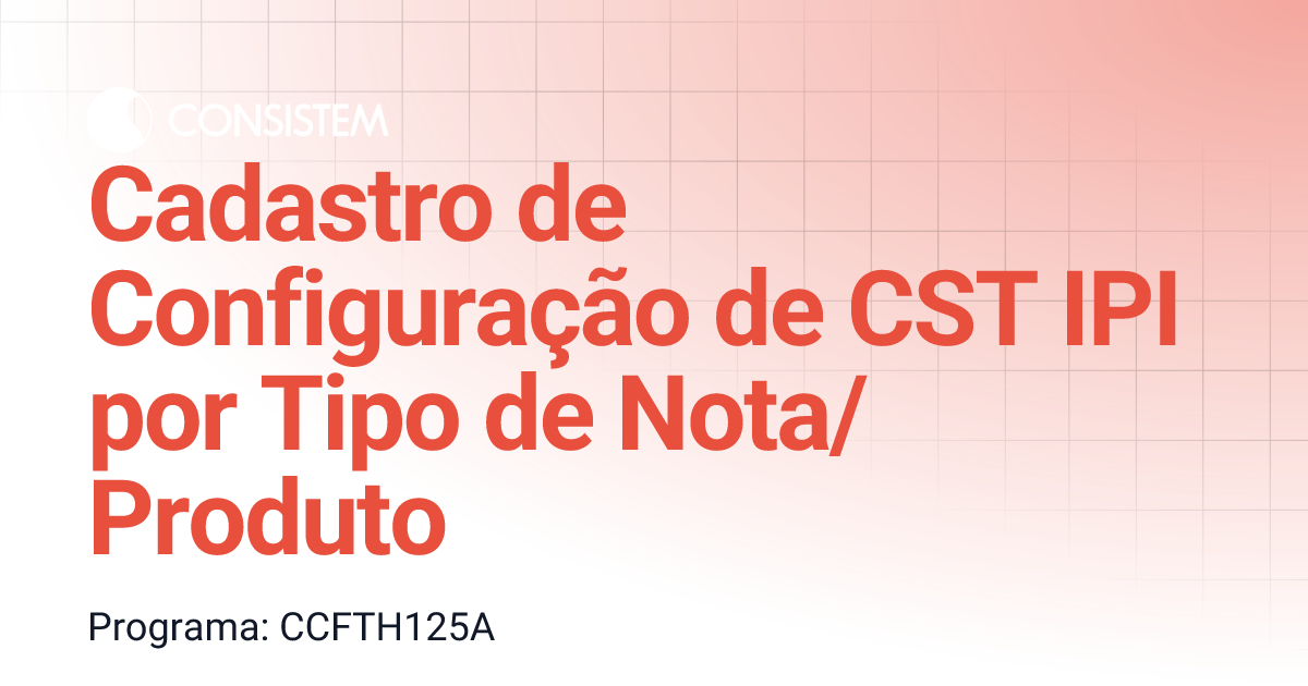 Cadastro de Configuração de CST IPI por Tipo de Nota/Produto | Consistem