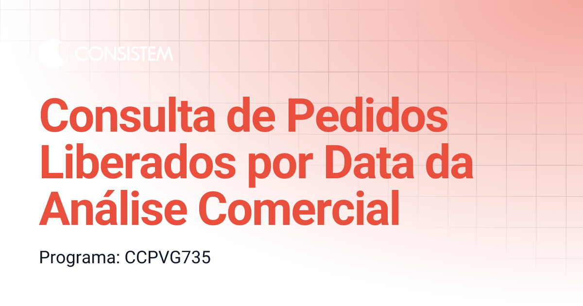 Consulta de Pedidos Liberados por Data da Análise Comercial | Consistem