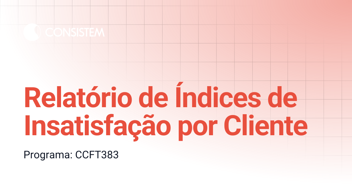 Relatório de Índices de Insatisfação por Cliente | Comercial ...