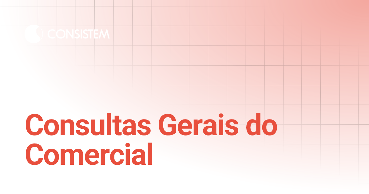 Consultas Gerais do Comercial | Consistem