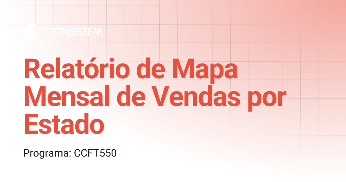 Relatório de Mapa Mensal de Vendas por Estado | Comercial | Consistem