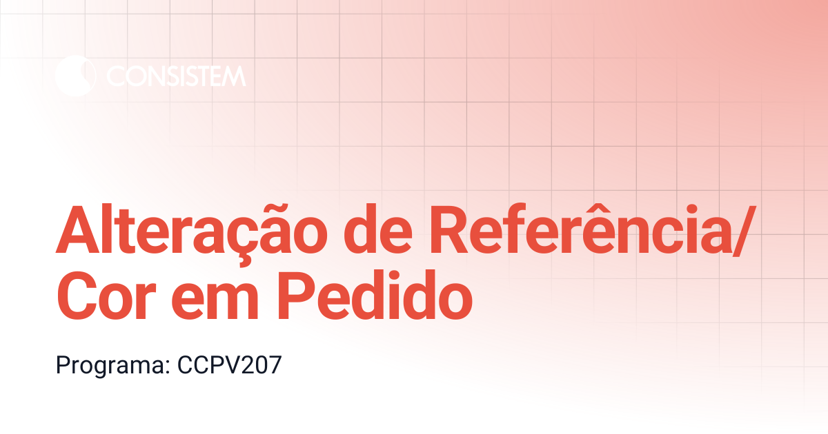 Alteração de Referência/Cor em Pedido | Comercial | Consistem ERP