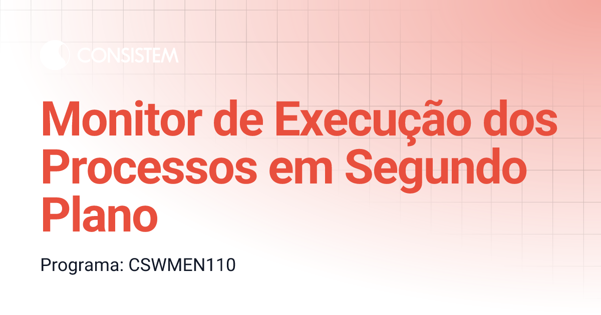 Monitor de Execução dos Processos em Segundo Plano | Consistem