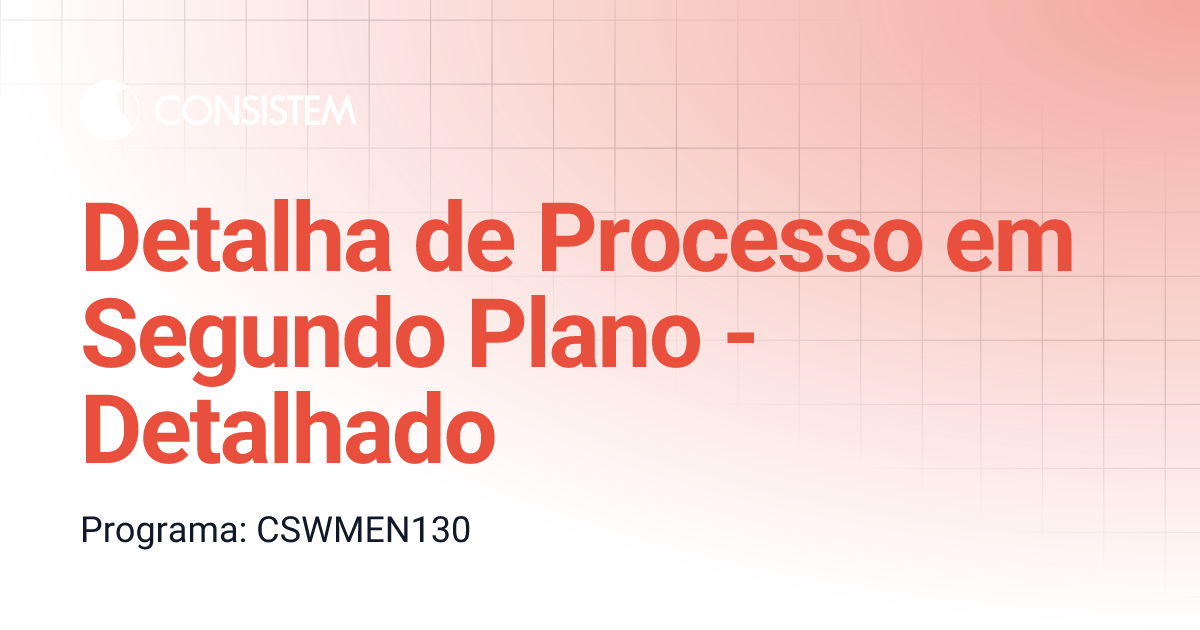 Detalha de Processo em Segundo Plano - Detalhado | Consistem