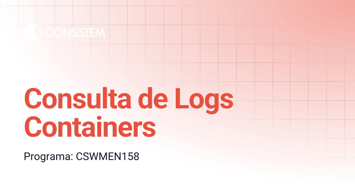 Consulta de Logs Containers | Componentes | Consistem ERP