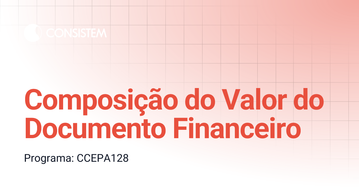 Composição do Valor do Documento Financeiro | Contábil / Fiscal | Consistem
