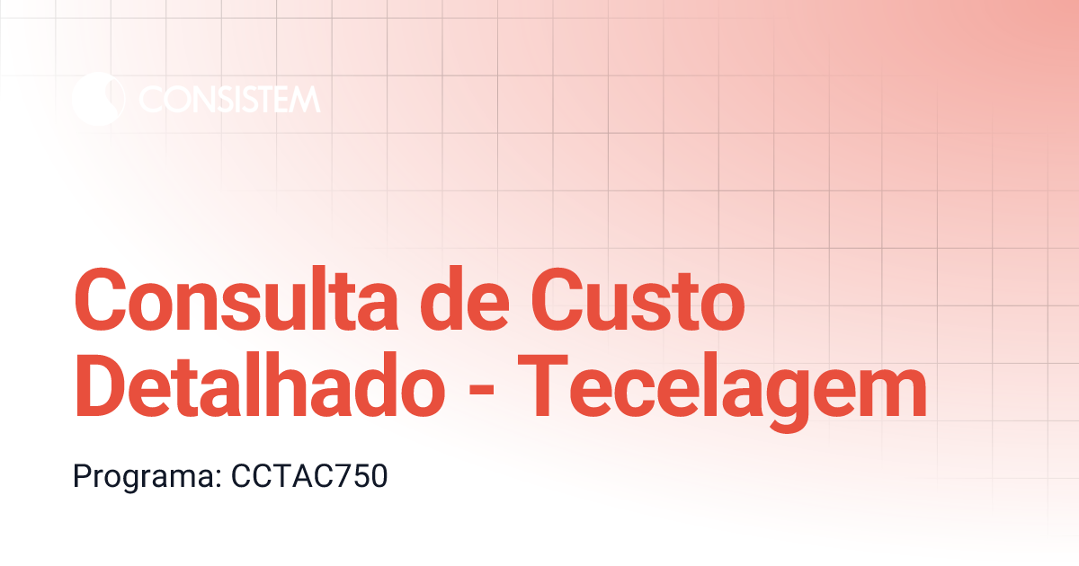 Consulta de Custo Detalhado - Tecelagem | Consistem