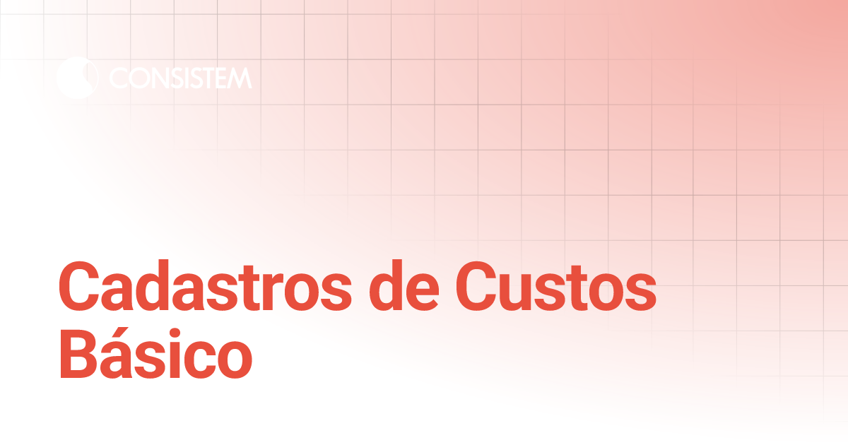 Cadastros de Custos Básico | Consistem