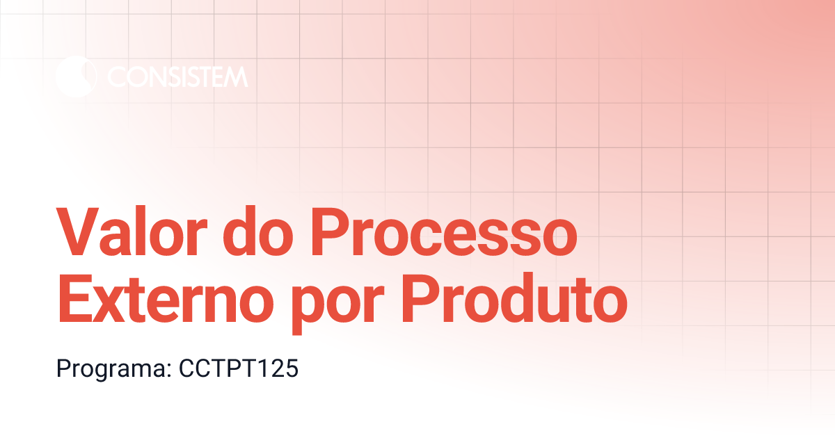 Valor do Processo Externo por Produto | Consistem