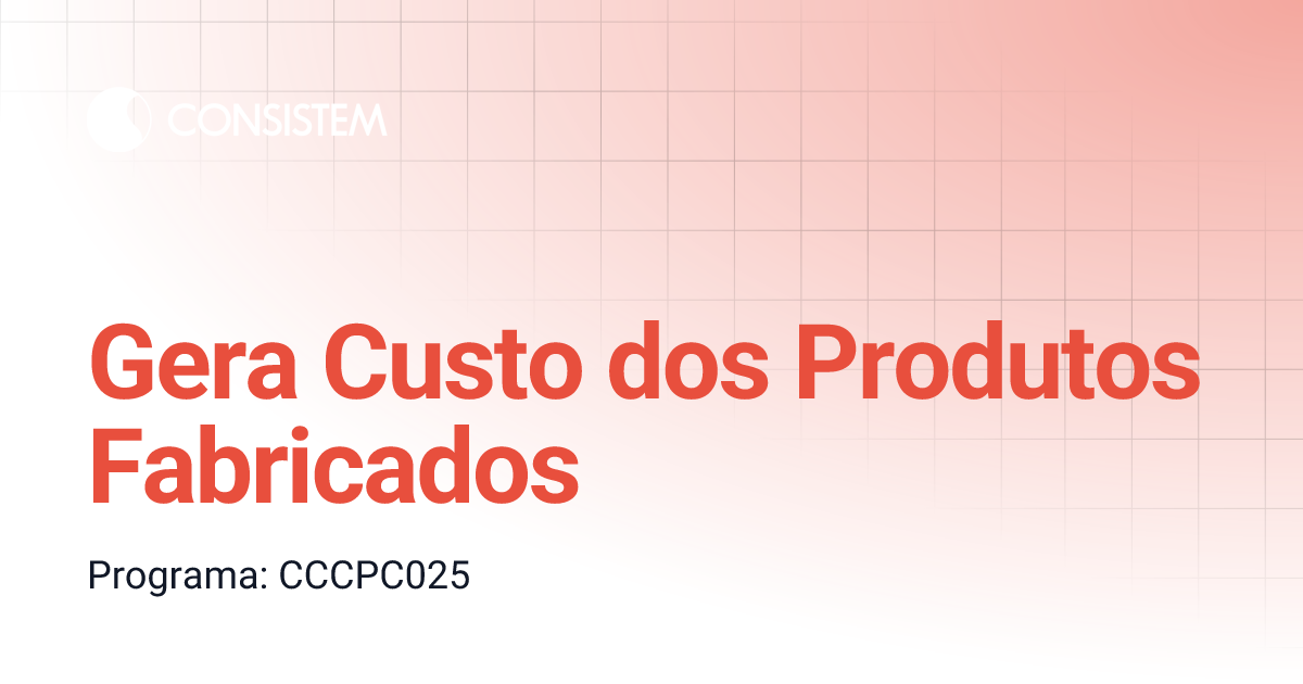 Gera Custo dos Produtos Fabricados | Consistem