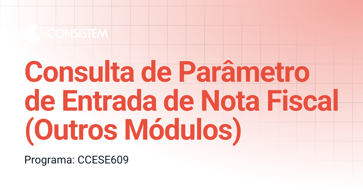 Consulta de Parâmetro de Entrada de Nota Fiscal (Outros Módulos) | Consistem
