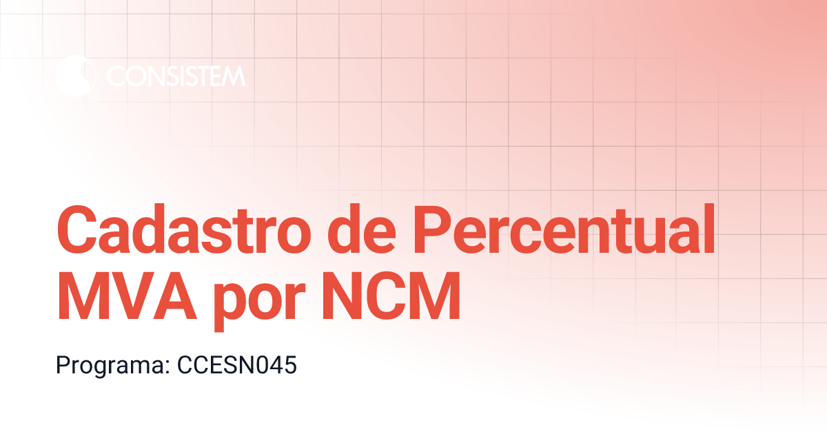 Cadastro de Percentual MVA por NCM | Entradas | Consistem