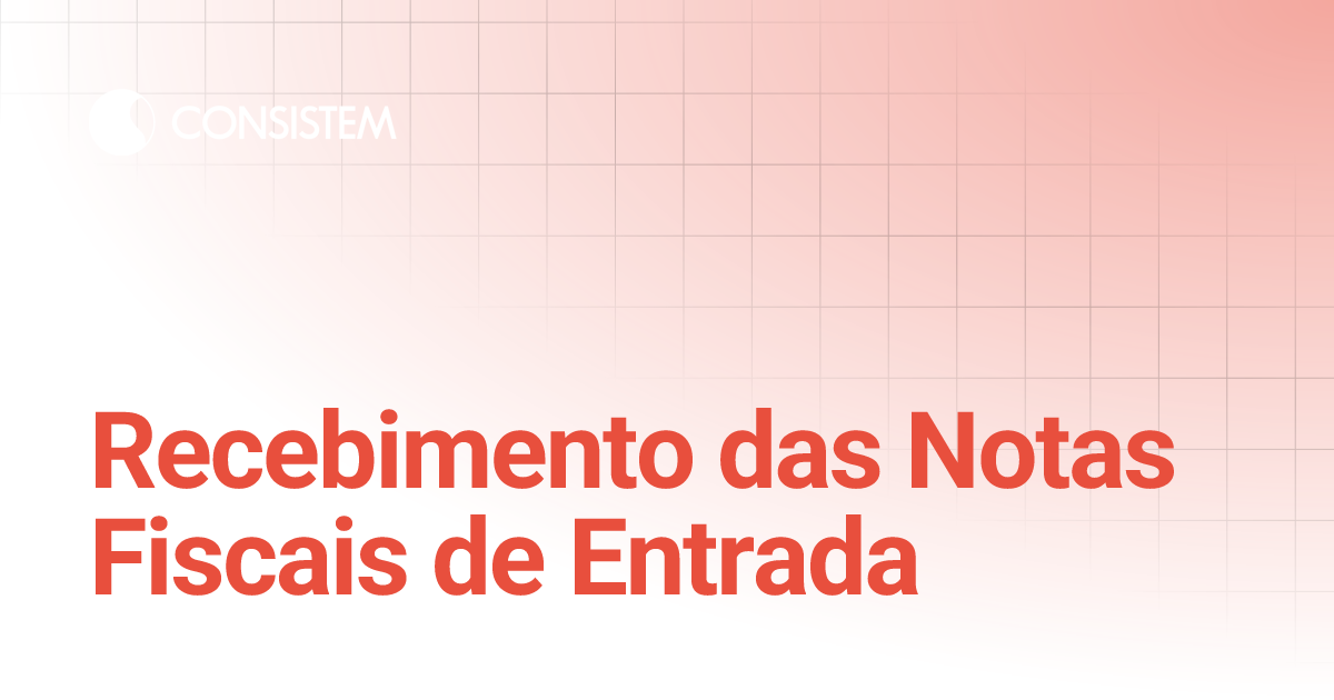Recebimento das Notas Fiscais de Entrada | Entradas | Consistem