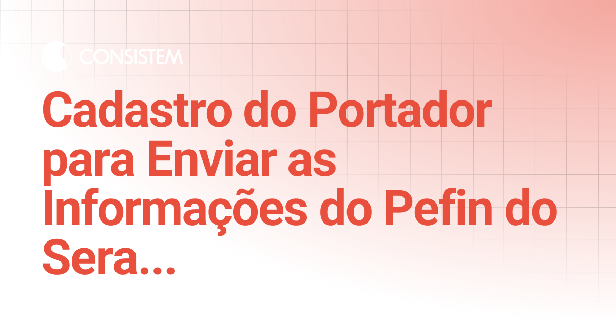 Cadastro do Portador para Enviar as Informações do Pefin do Serasa ...