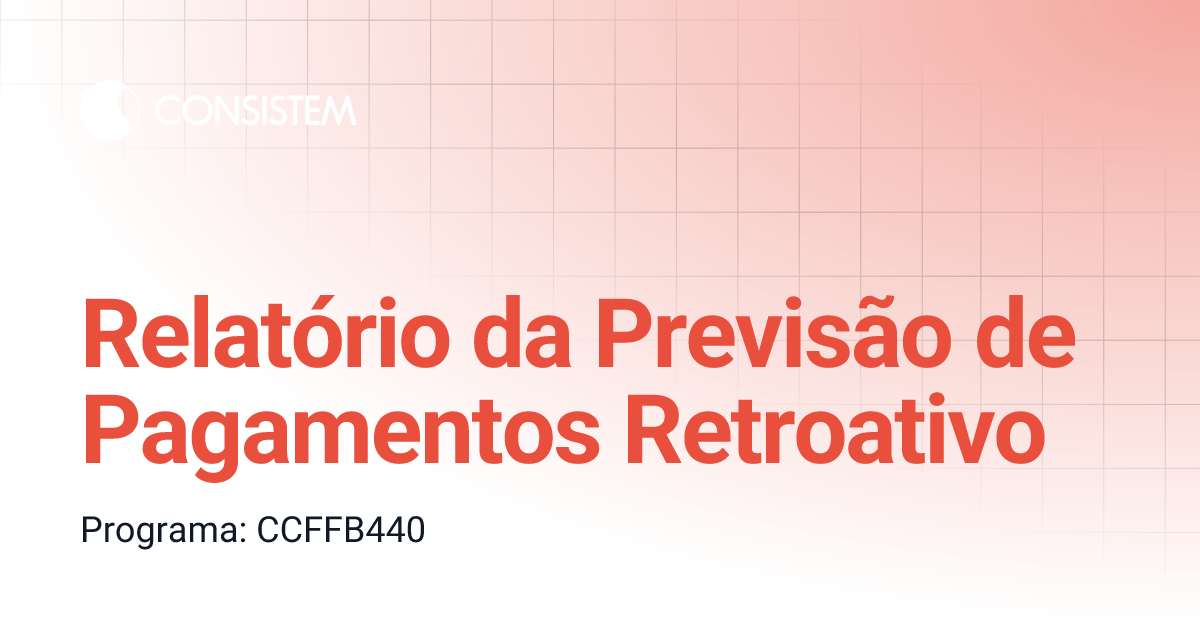 Relatório da Previsão de Pagamentos Retroativo | Consistem
