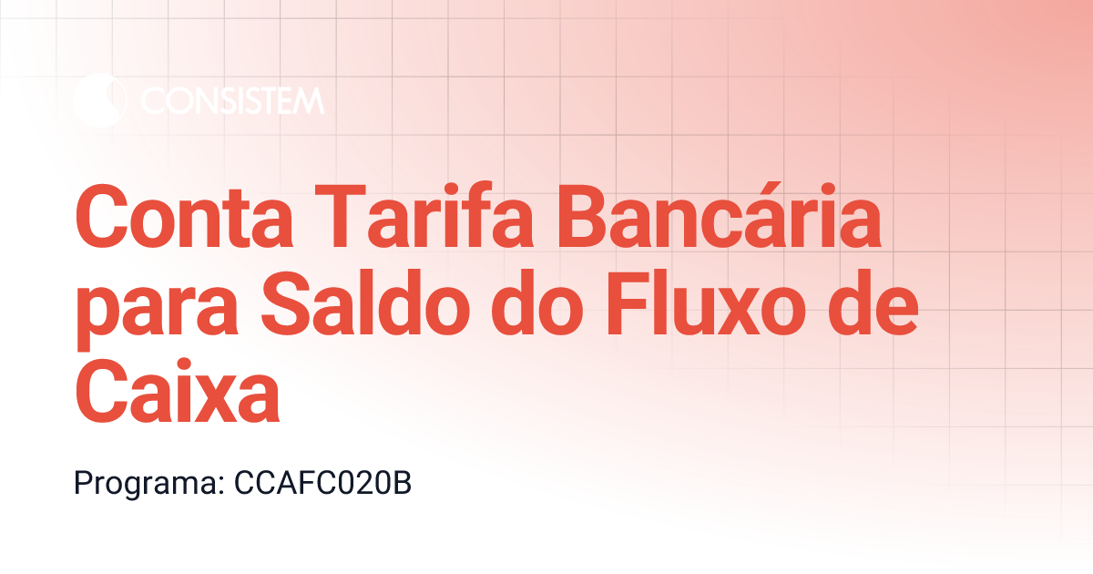 Conta Tarifa Bancária para Saldo do Fluxo de Caixa | Consistem
