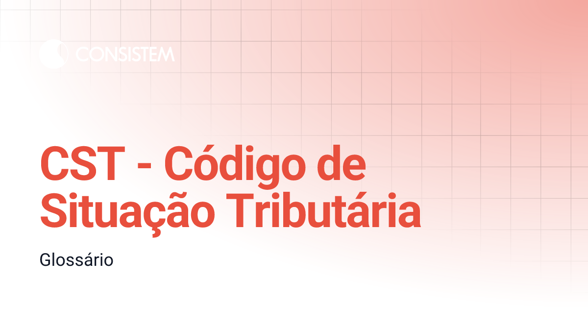 CST - Código de Situação Tributária | Consistem