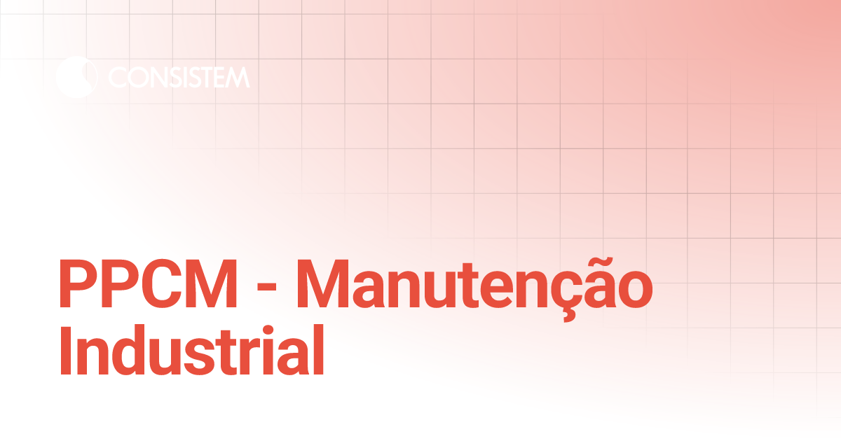 PPCM - Manutenção Industrial | Consistem